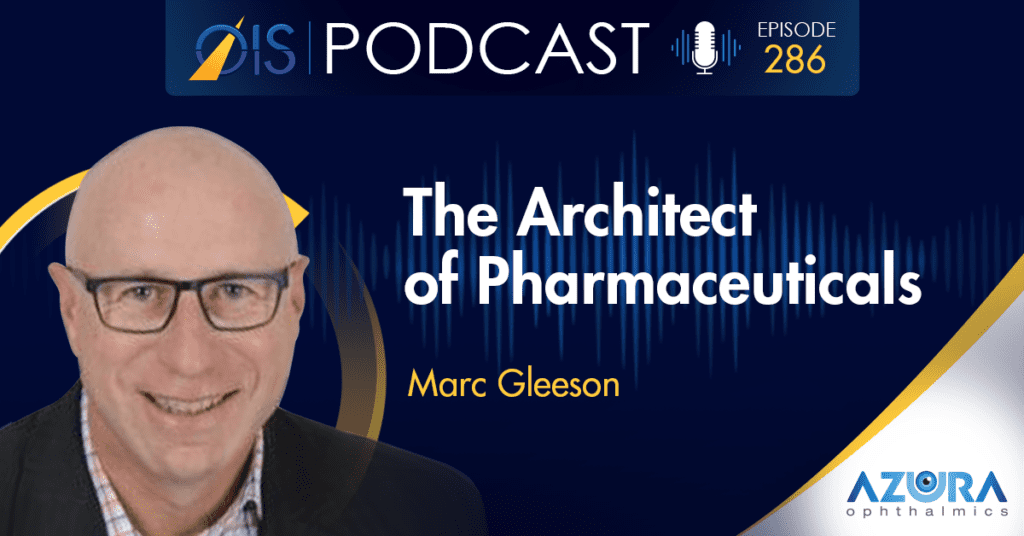 The Architect of Pharmaceuticals with Azura Ophthalmics’ Marc Gleeson ...