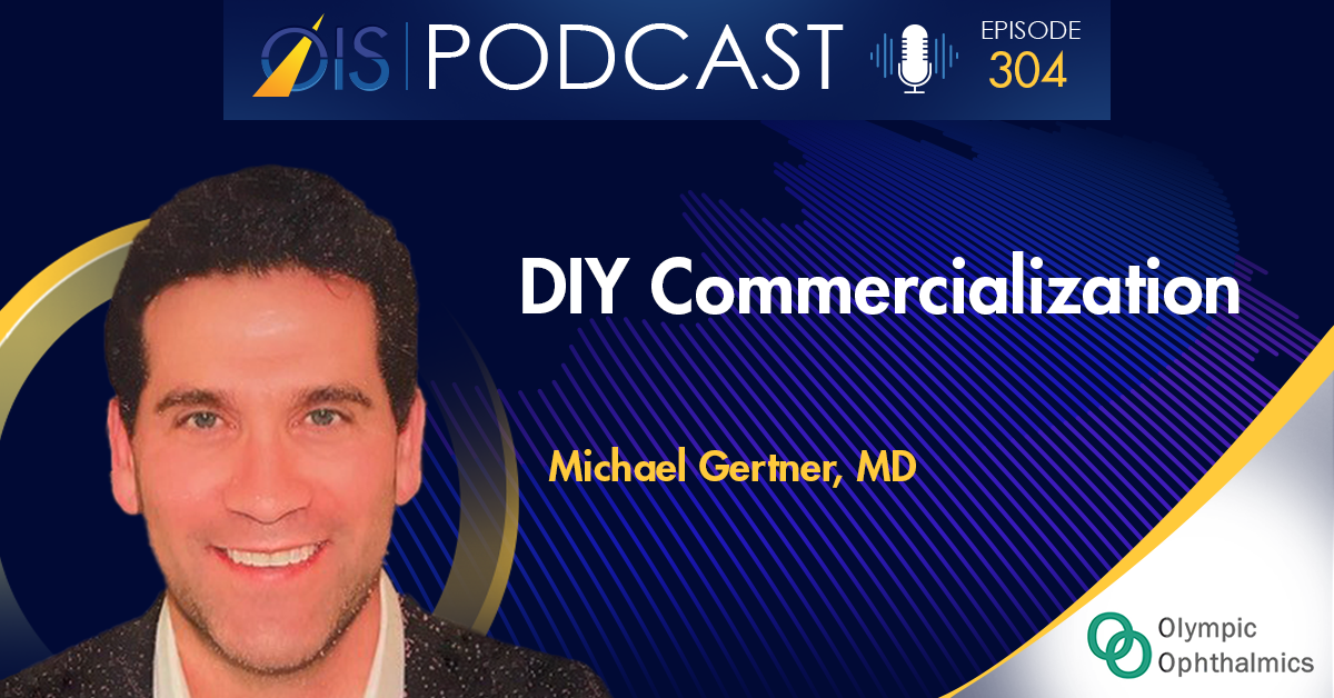 DIY Commercialization, with Olympic Ophthalmics’ Michael Gertner, MD ...