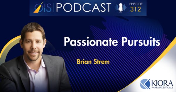 Passionate Pursuits With Kiora Pharmaceuticals Brian Strem ...