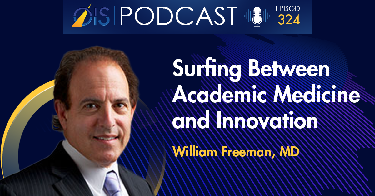 Surfing Between Academic Medicine and Innovation, With Dr. Bill Freeman ...
